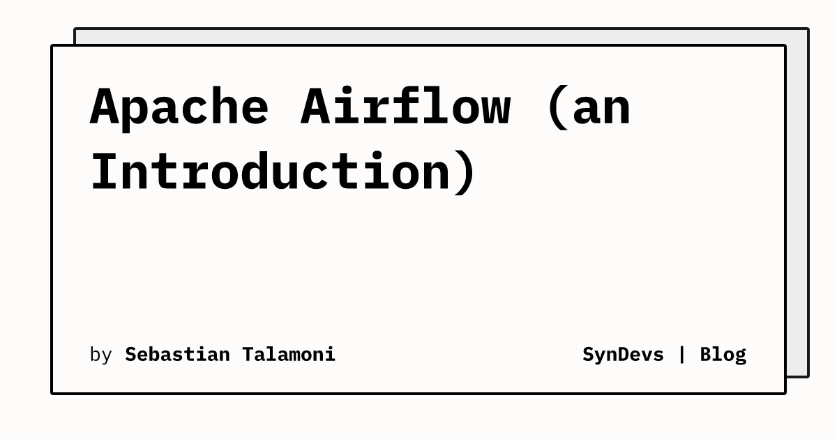 Apache Airflow (an Introduction) | SynDevs | Blog Apache Airflow (an Introduction) | SynDevs | Blog