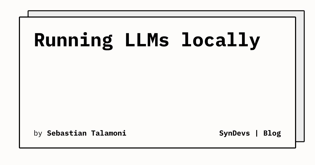 Running LLMs locally | SynDevs | Blog