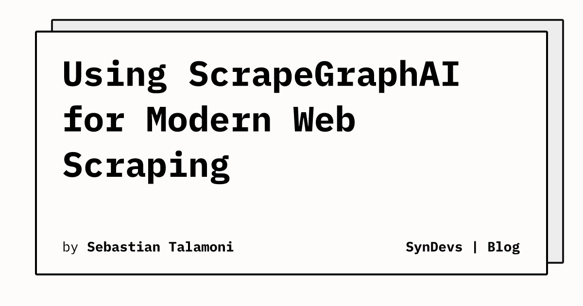 Using ScrapeGraphAI for Modern Web Scraping | SynDevs | Blog